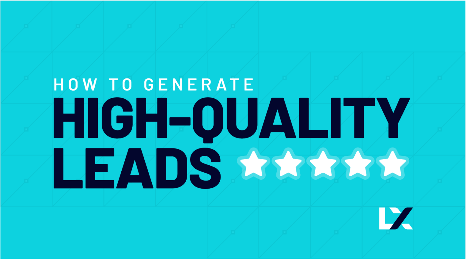 Strategies For Generating High-Quality Leads | Lead Express